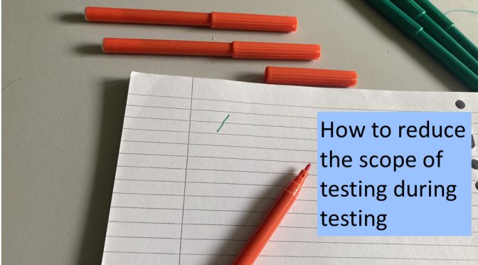 How to reduce the scope of testing during testing | Mindful tester